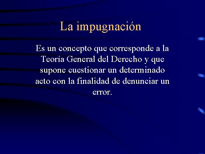 LOS MEDIOS IMPUGNATORIOS La impugnacin Es un concepto