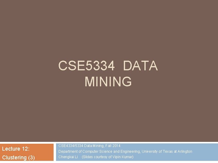 CSE 5334 DATA MINING Lecture 12 Clustering 3