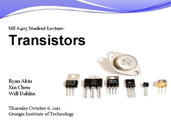 ME 6405 Student Lecture Transistors Ryan Akin Xin
