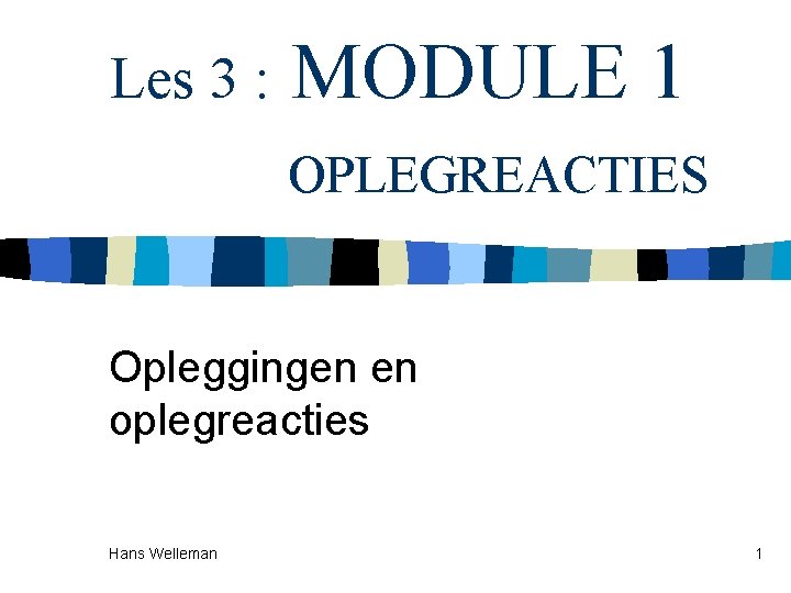 Les 3 MODULE 1 OPLEGREACTIES Opleggingen en oplegreacties