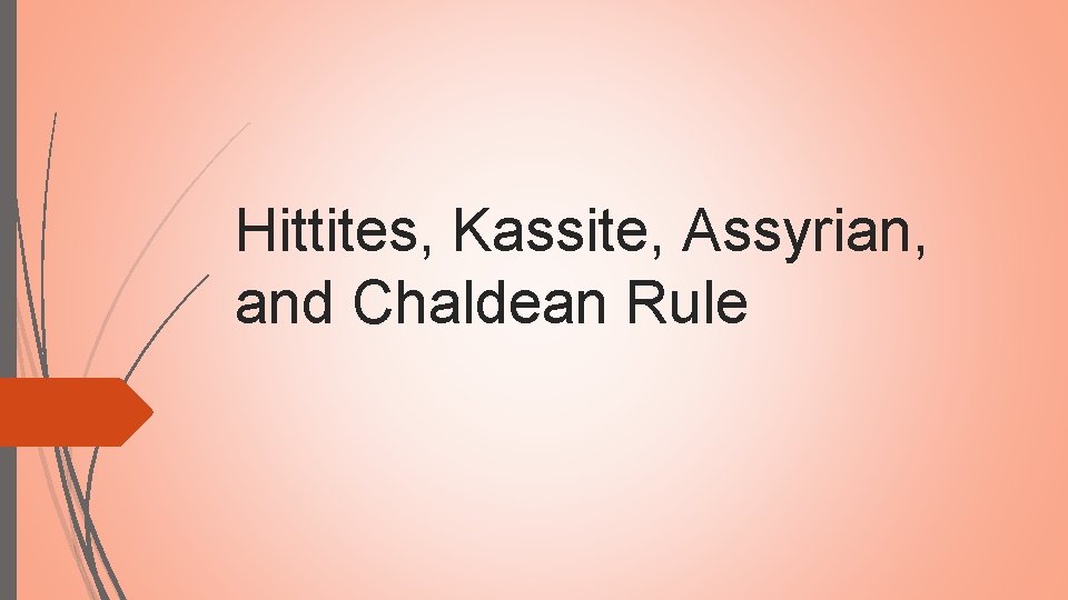 Hittites Kassite Assyrian and Chaldean Rule Hittites In