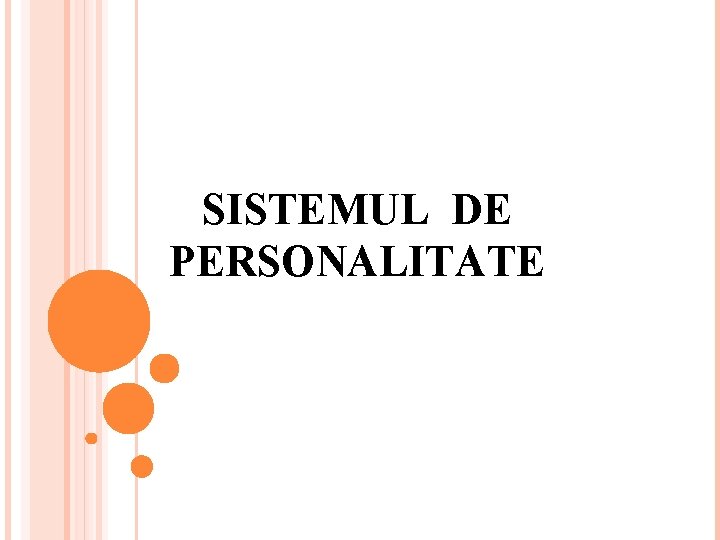SISTEMUL DE PERSONALITATE PERSONALITATEA Personalitatea nu reprezint un