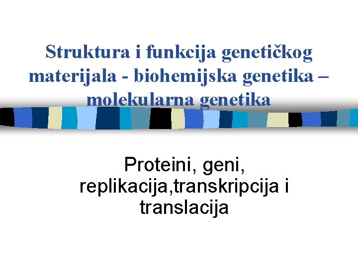 Struktura i funkcija genetikog materijala biohemijska genetika molekularna