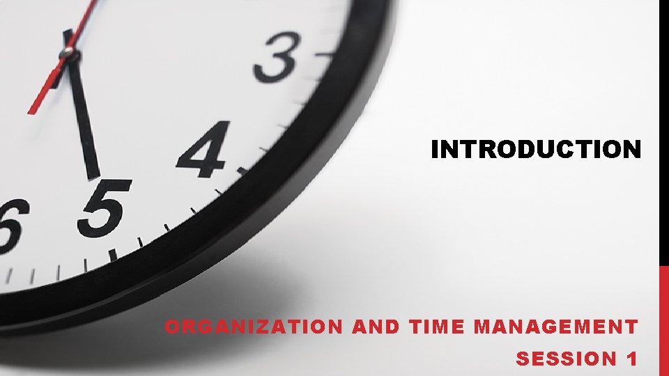 INTRODUCTION ORGANIZATION AND TIME MANAGEMENT SESSION 1 IN