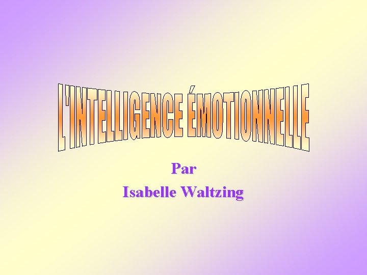 Par Isabelle Waltzing L INTELLIGENCE MOTIONNELLE Ordre de