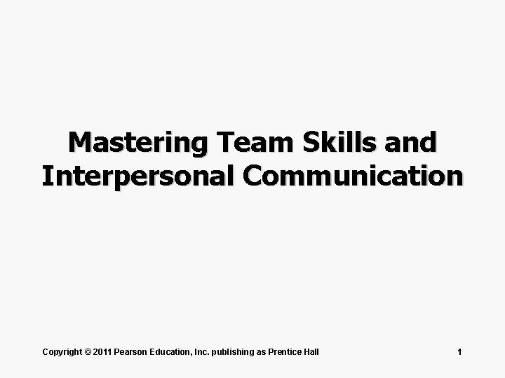 Mastering Team Skills and Interpersonal Communication Copyright 2011