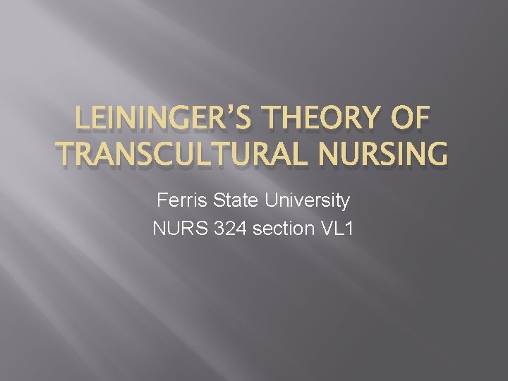LEININGERS THEORY OF TRANSCULTURAL NURSING Ferris State University