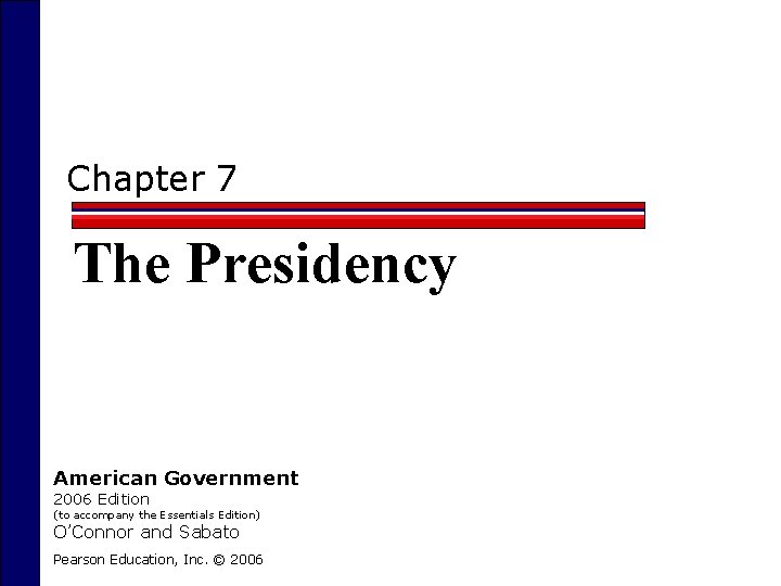 Chapter 7 The Presidency American Government 2006 Edition