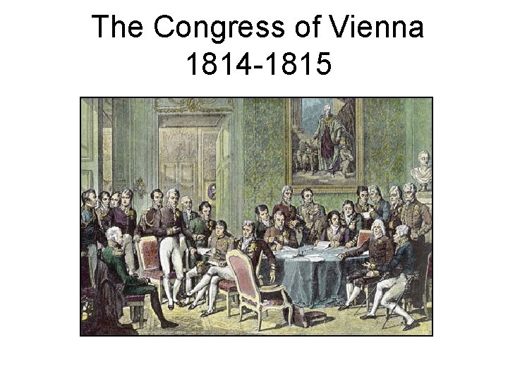 The Congress of Vienna 1814 1815 Congress of