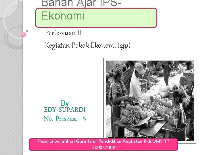 Bahan Ajar IPSEkonomi Pertemuan II Kegiatan Pokok Ekonomi
