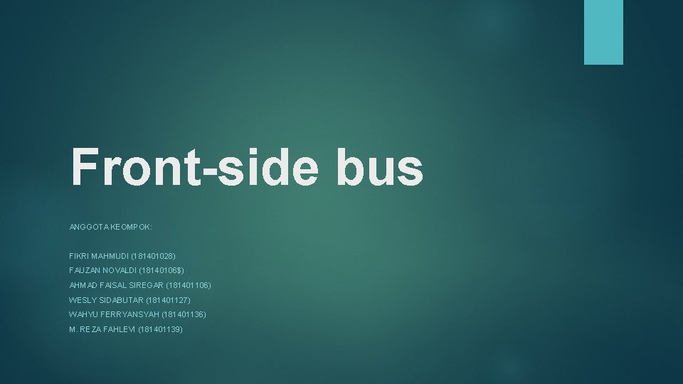 Frontside bus ANGGOTA KEOMPOK FIKRI MAHMUDI 181401028 FAUZAN