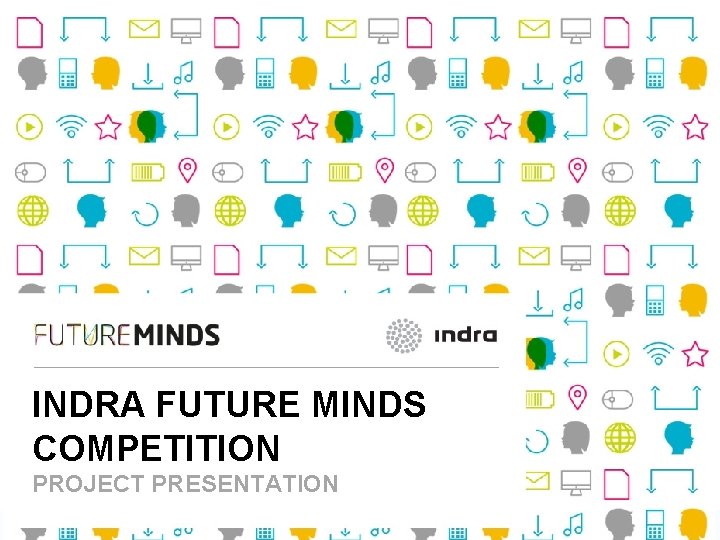 INDRA FUTURE MINDS COMPETITION PROJECT PRESENTATION Future Minds