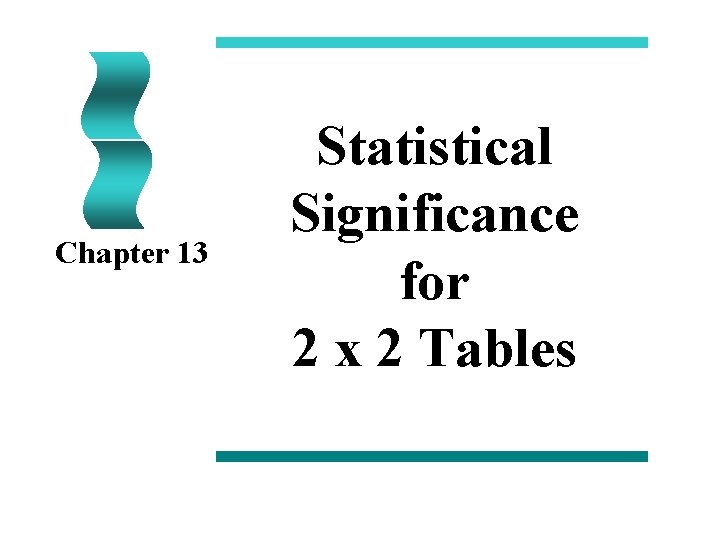 Chapter 13 Statistical Significance for 2 x 2