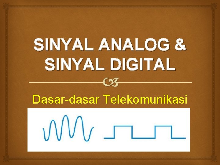 SINYAL ANALOG SINYAL DIGITAL Dasardasar Telekomunikasi Sinyal Analog