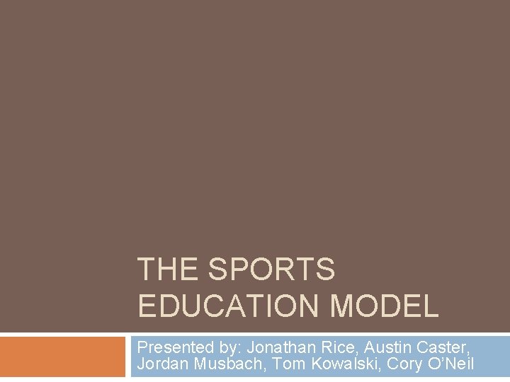 THE SPORTS EDUCATION MODEL Presented by Jonathan Rice
