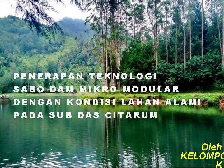 PENERAPAN TEKNOLOGI SABO DAM MIKRO MODULAR DENGAN KONDISI
