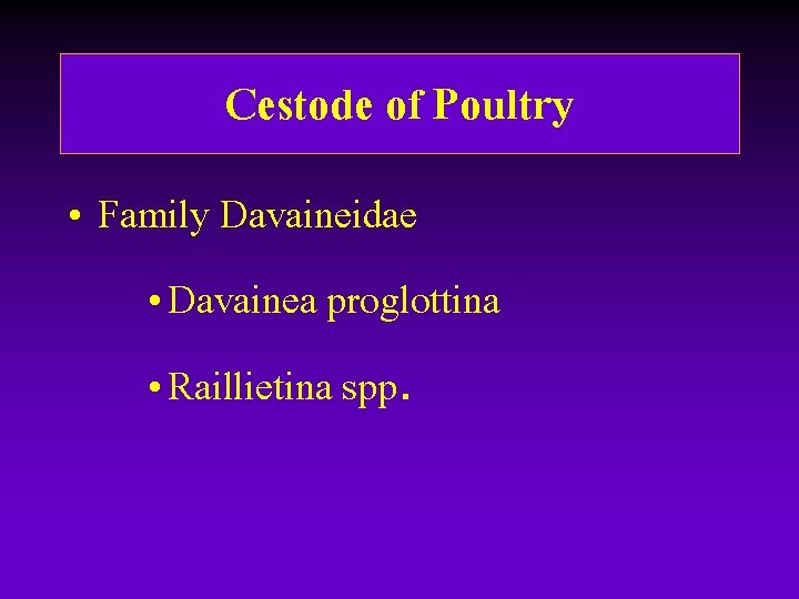 Cestode of Poultry Family Davaineidae Davainea proglottina Raillietina