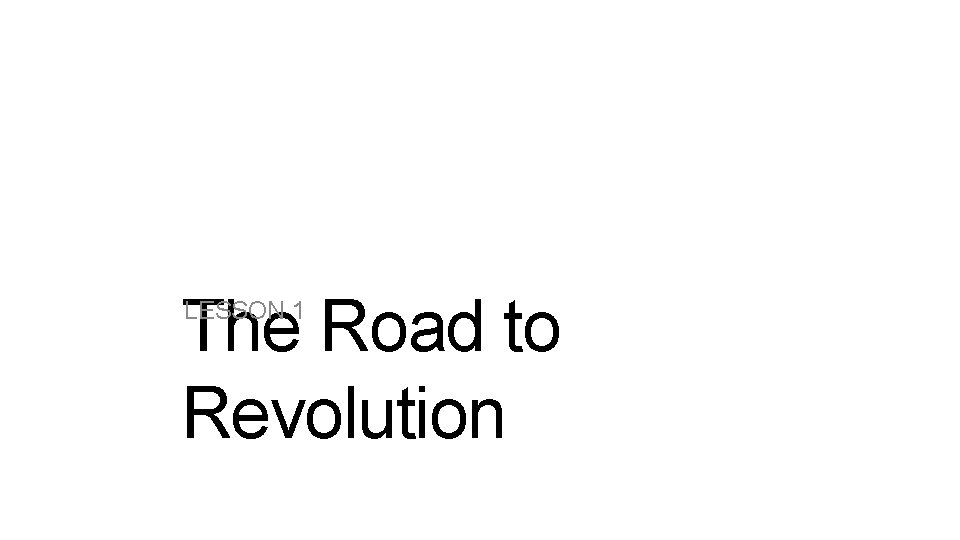 The Road to Revolution LESSON 1 The French