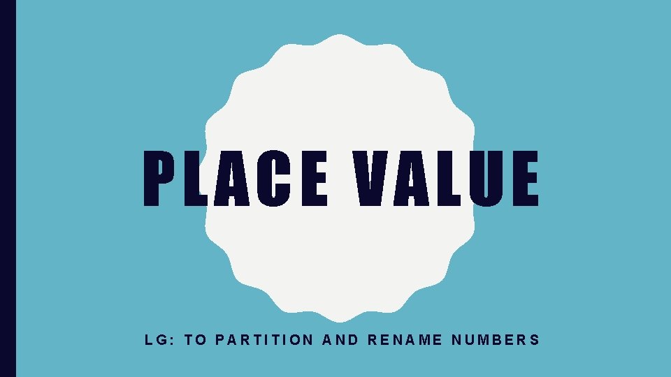 PLACE VALUE LG TO PARTITION AND RENAME NUMBERS