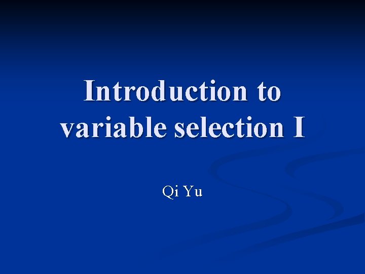 Introduction to variable selection I Qi Yu Problems