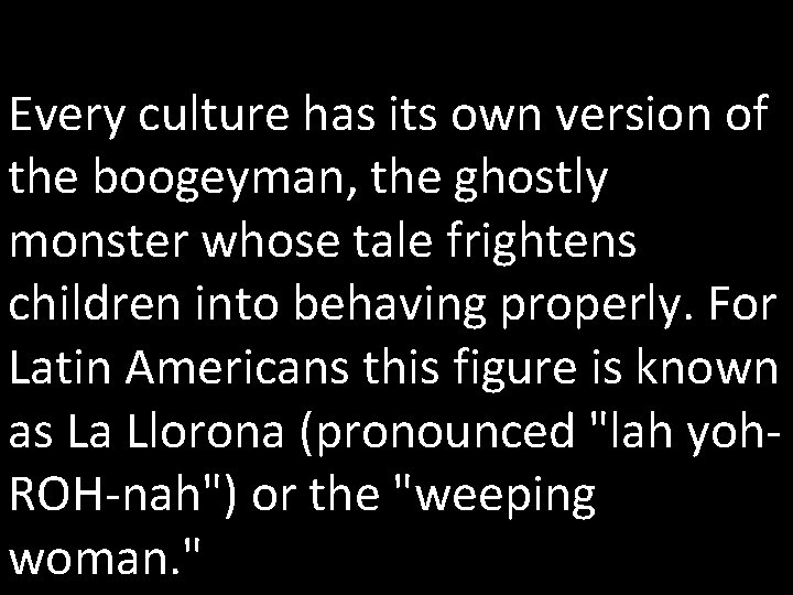 La Llorona or The Weeping Woman Every culture