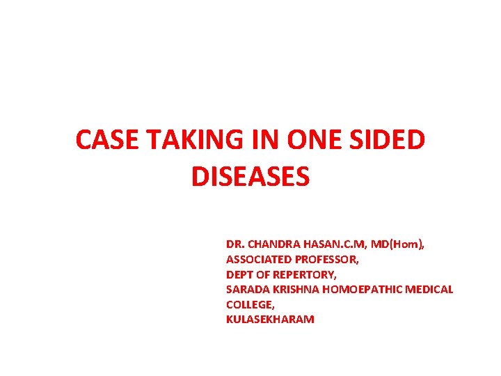 CASE TAKING IN ONE SIDED DISEASES DR CHANDRA