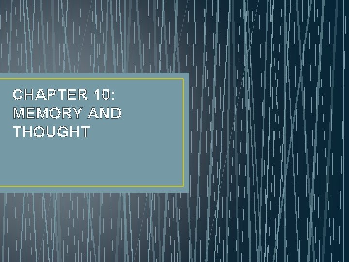 CHAPTER 10 MEMORY AND THOUGHT SECTION 1 TAKING