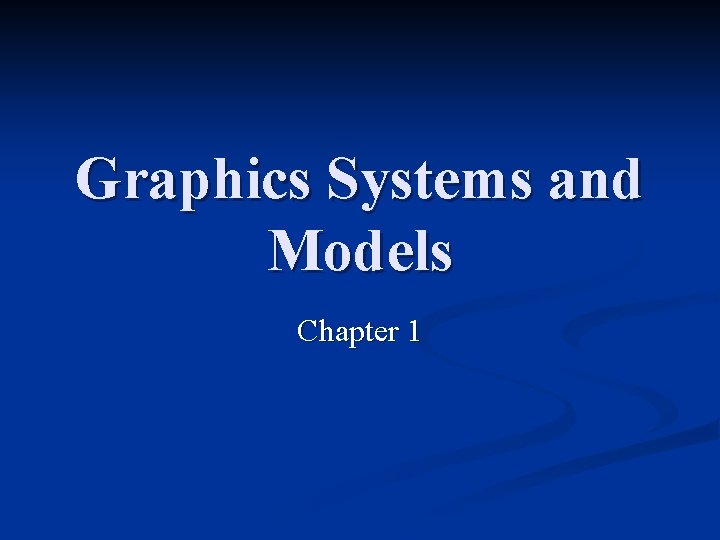 Graphics Systems and Models Chapter 1 n Introduction