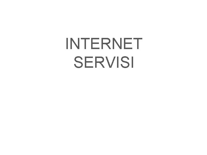 INTERNET SERVISI INTERNET 1 Internet se tokom vremena