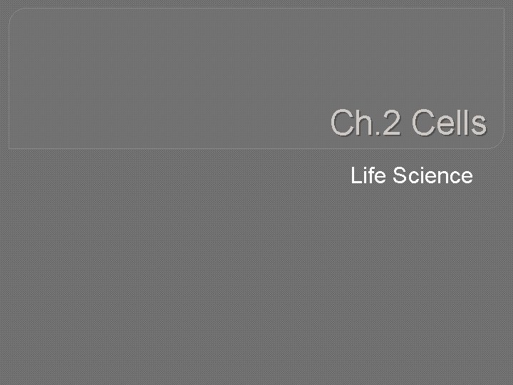 Ch 2 Cells Life Science Section 1 Cell