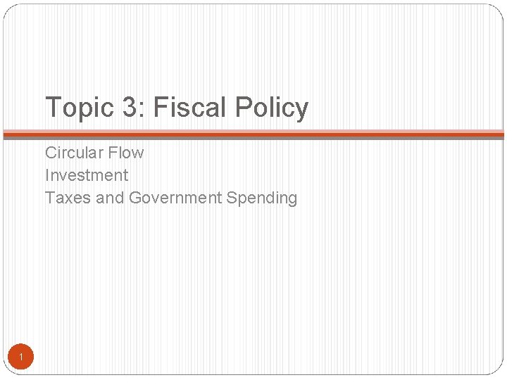 Topic 3 Fiscal Policy Circular Flow Investment Taxes