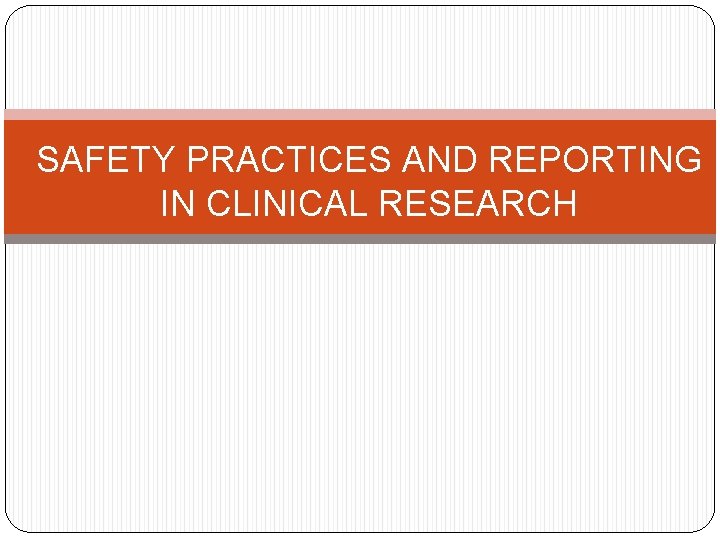 SAFETY PRACTICES AND REPORTING IN CLINICAL RESEARCH Acknowledgement