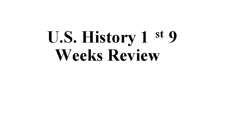 U S History 1 9 Weeks Review st