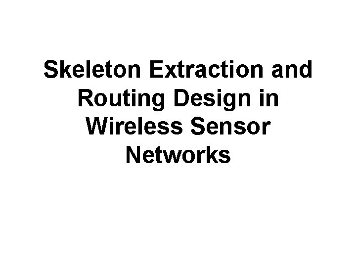 Skeleton Extraction and Routing Design in Wireless Sensor