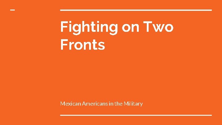 Fighting on Two Fronts Mexican Americans in the