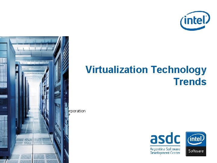 Virtualization Technology Trends Intel Corporation 21 July 2008