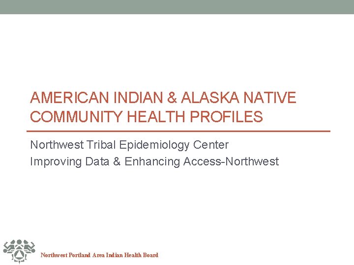 AMERICAN INDIAN ALASKA NATIVE COMMUNITY HEALTH PROFILES Northwest