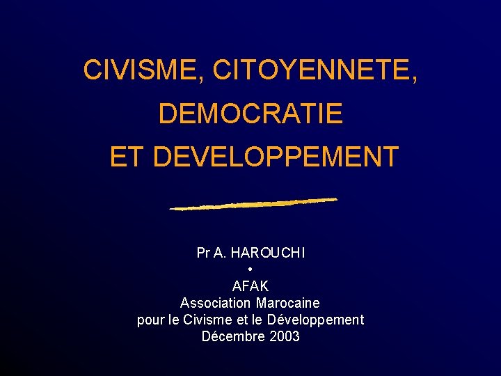 CIVISME CITOYENNETE DEMOCRATIE ET DEVELOPPEMENT Pr A HAROUCHI