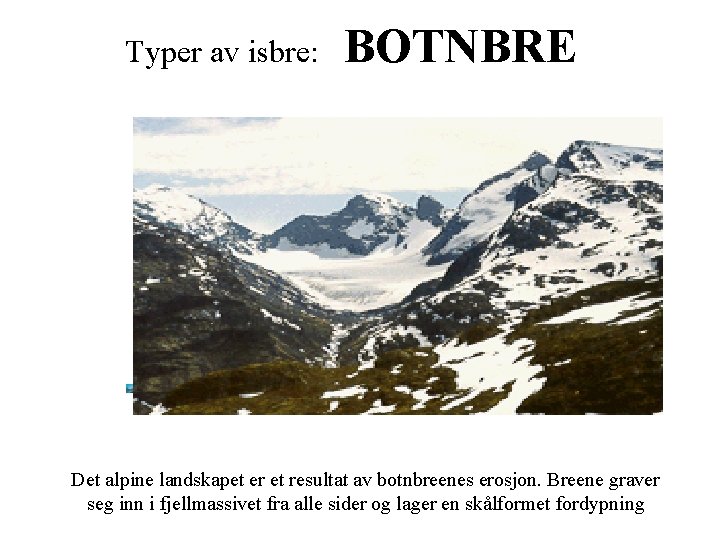 GEOGRAFI 1 Landformer dannet av isbreer og 2