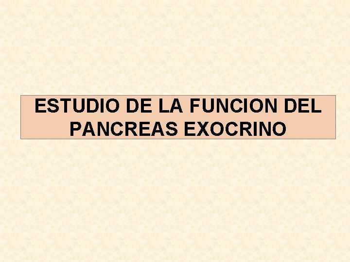 ESTUDIO DE LA FUNCION DEL PANCREAS EXOCRINO Funciones