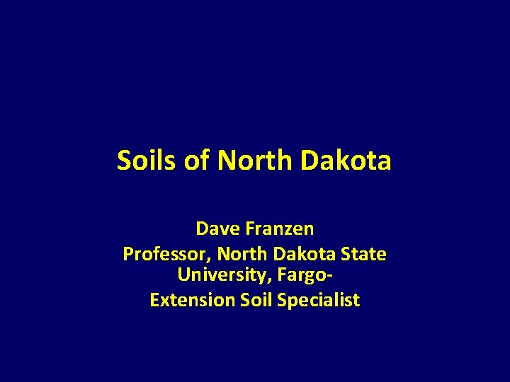 Soils of North Dakota Dave Franzen Professor North