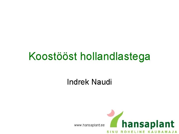 Koostst hollandlastega Indrek Naudi www hansaplant ee Hansaplant