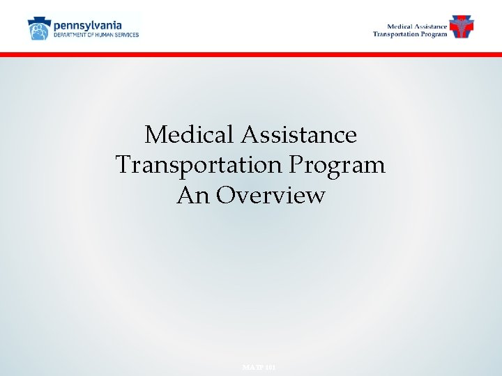 Medical Assistance Transportation Program An Overview MATP 101