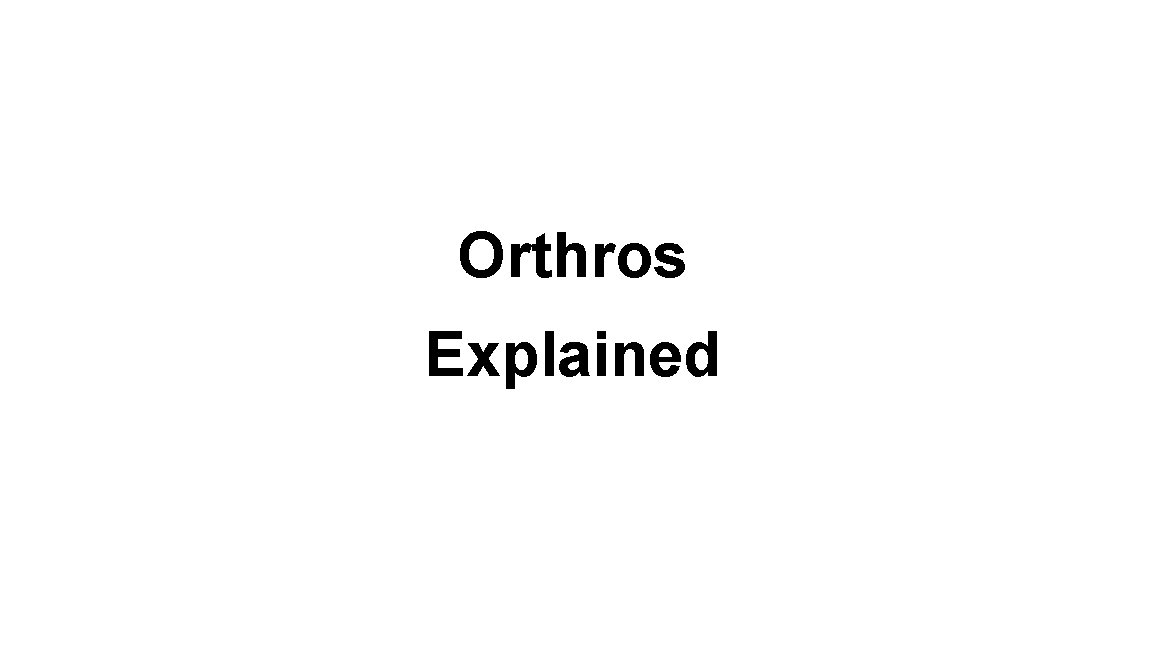 Orthros Explained Orthros is part of the daily