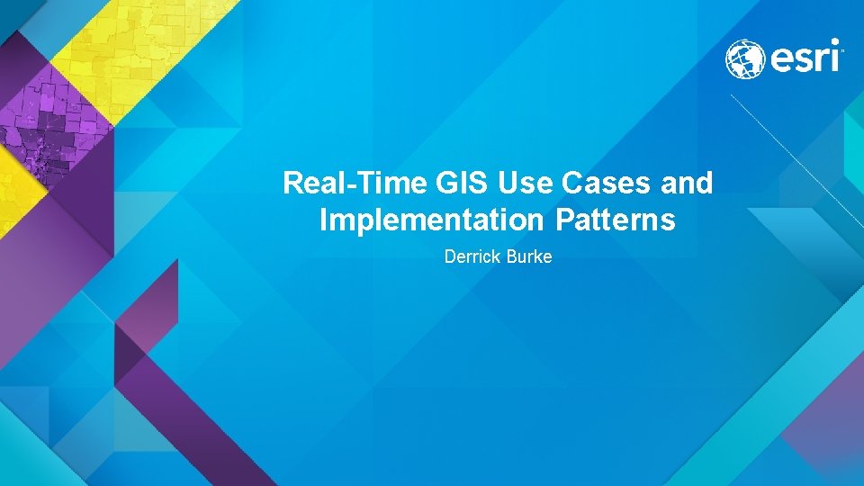 RealTime GIS Use Cases and Implementation Patterns Derrick