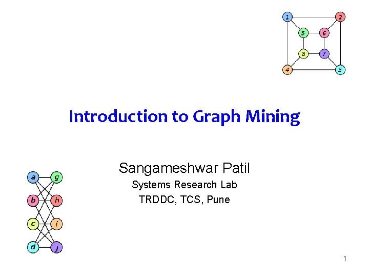 Introduction to Graph Mining Sangameshwar Patil Systems Research