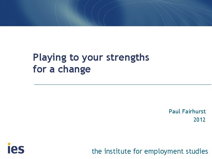 Playing to your strengths for a change Paul