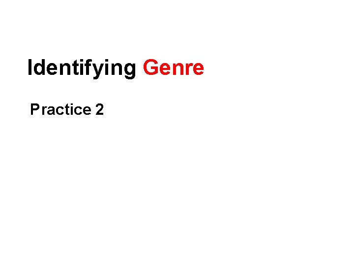 Identifying Genre Practice 2 Practice On a separate