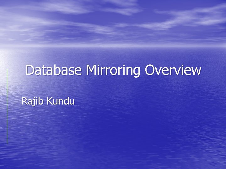 Database Mirroring Overview Rajib Kundu Definition A software
