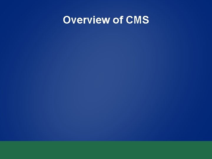 Overview of CMS CMS Headquarters DHHS Secretary Kathleen